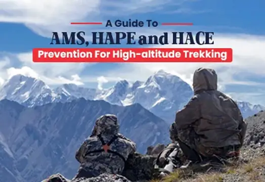 A Guide To AMS, HAPE and HACE Prevention For High-altitude Trekking
